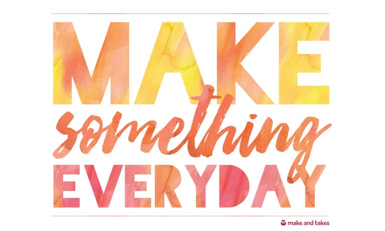 Begin to Make Something Everyday - Make and Takes